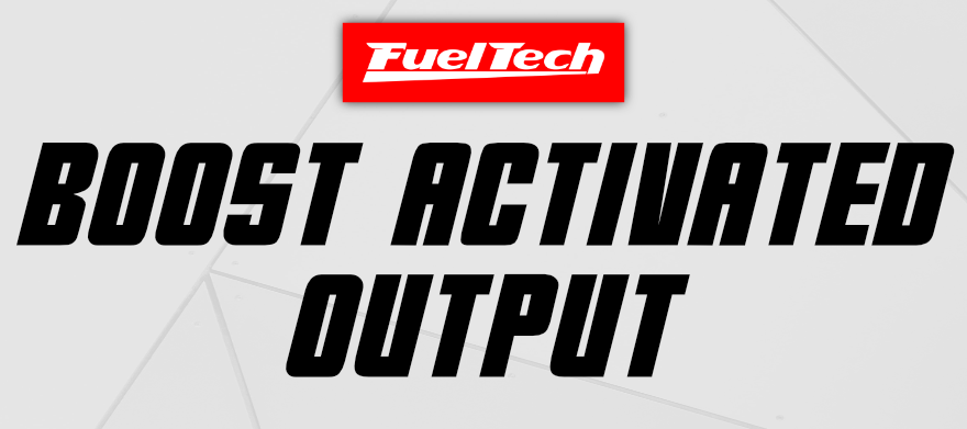 Boost Activated Output - FuelTech USA